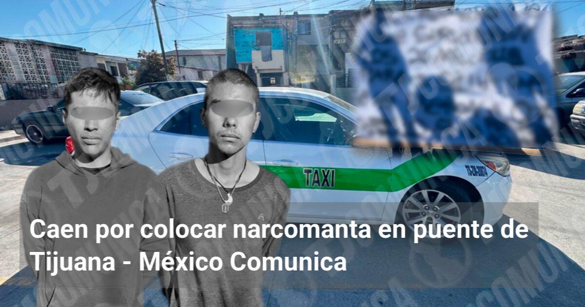 Caen por colocar narcomanta en puente de Tijuana - MX Comunica